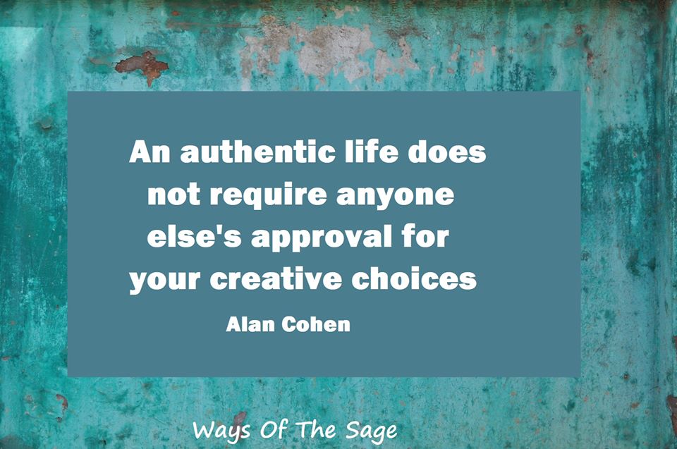 An authentic life does not require anyone else’s approval for your ...