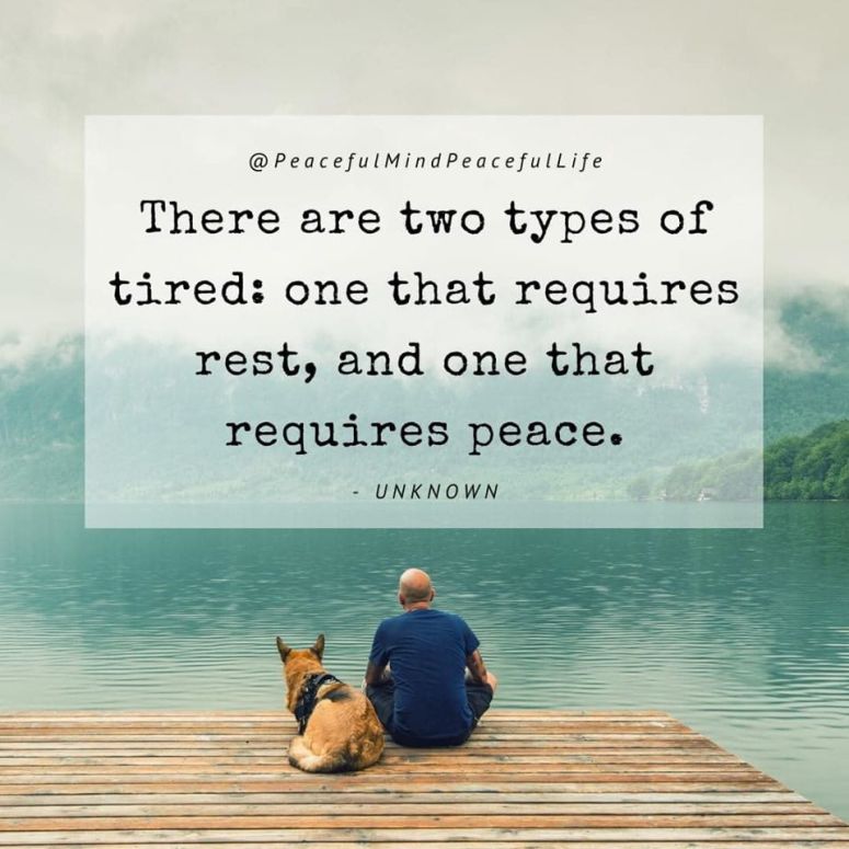 There are two types of tired: one that requires rest, and the other ...