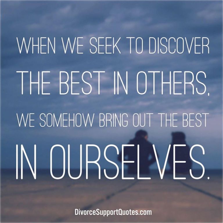 When we seek to discover the best in others, we somehow bring out the ...