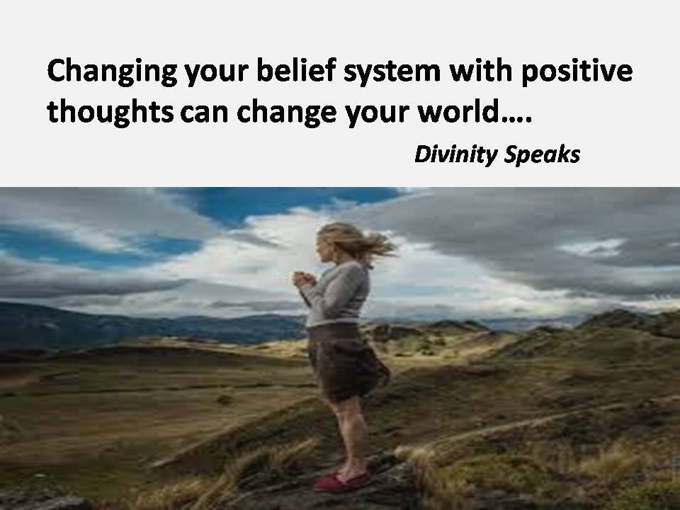 Changing your belief system with positive thoughts can change your ...