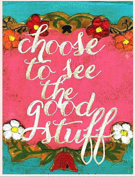 Choose to see the good stuff! – Tamara Kulish