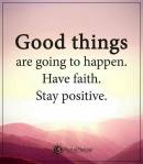 Good things are going to happen. Have faith. Stay positive. – Tamara Kulish
