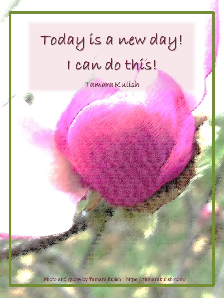 Affirmation: Today is a new day! I can do this! – Tamara Kulish